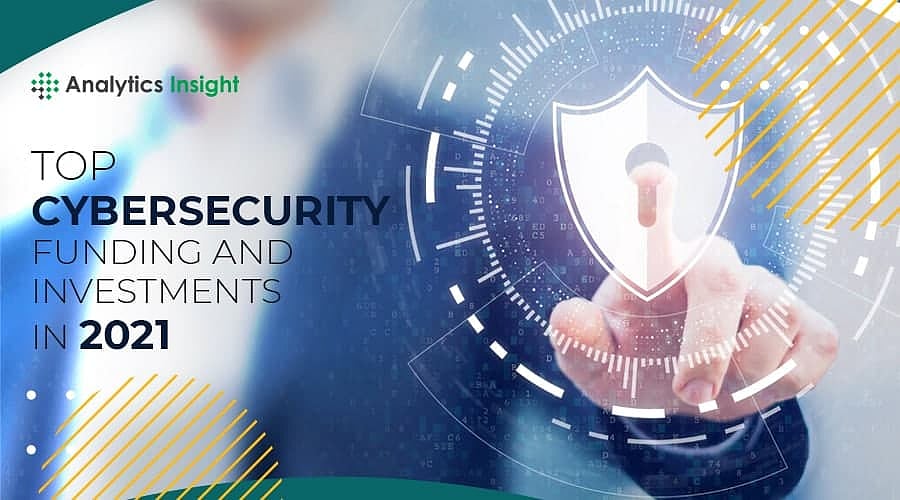 Top Cybersecurity Funding and Investments of 2021