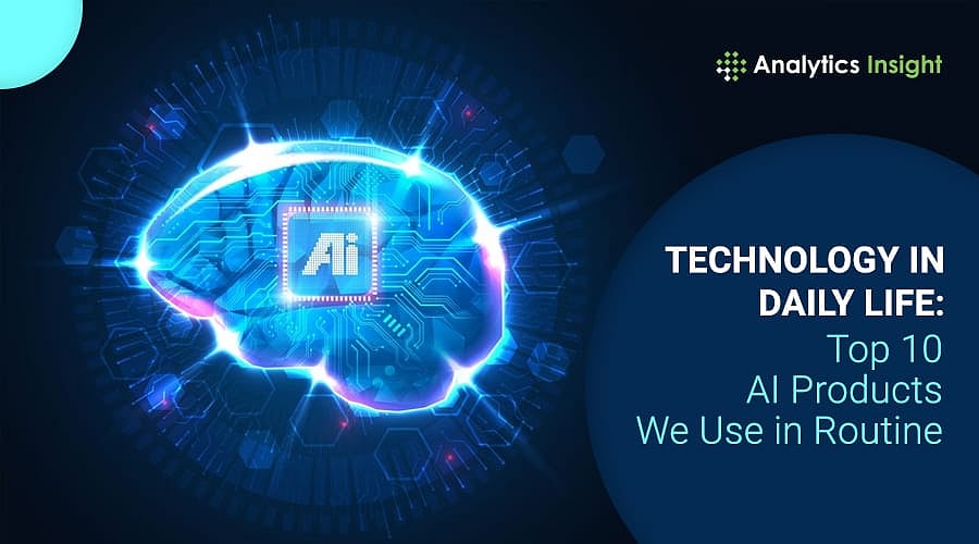Technology in Daily Life: Top 10 AI-Powered Products We Use in Routine