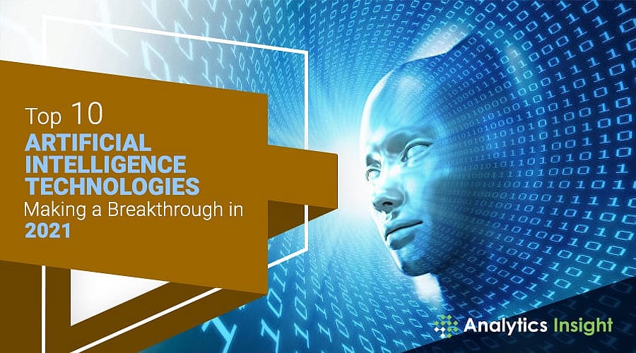 Top 10 Artificial Intelligence Technologies Making a Breakthrough in 2021