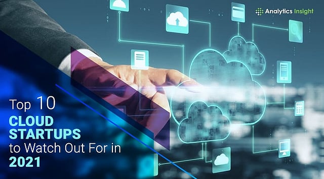 Top 10 Cloud Startups to Watch Out for in 2021