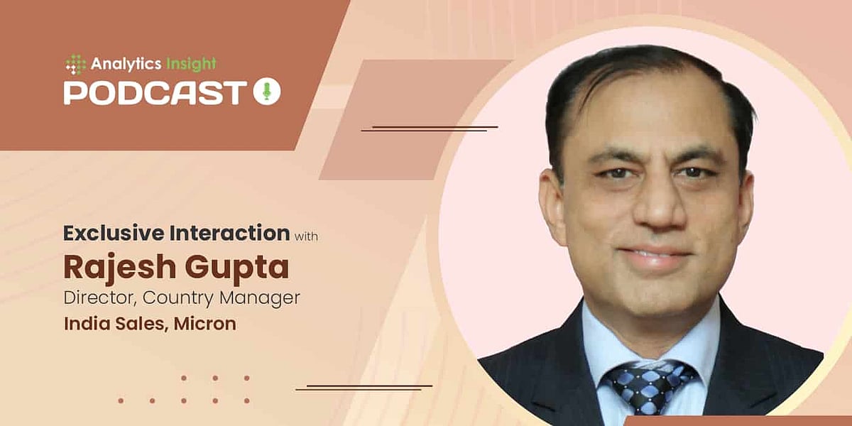 Exclusive Interaction with Rajesh Gupta, Director, Country Manager, Micron