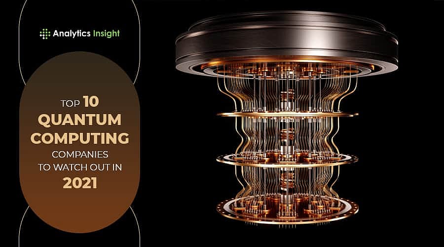 Top 10 Quantum Computing Companies to Watch Out in 2021
