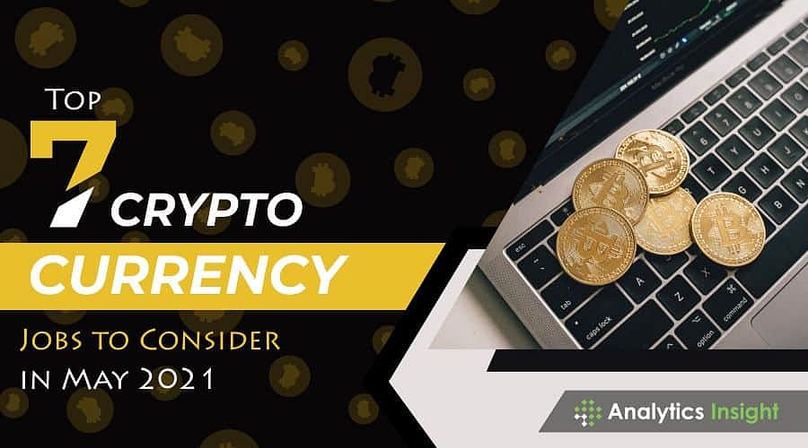 Top 7 Cryptocurrency Jobs to Consider in May 2021