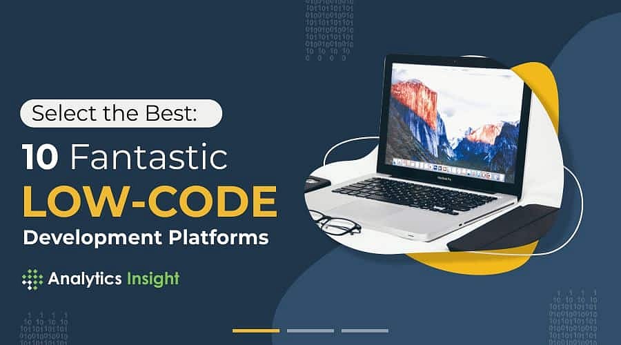 Select the Best: 10 Fantastic Low-Code Development Platforms