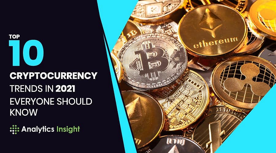 Top 10 Cryptocurrency Trends in 2021 Everyone Should Know