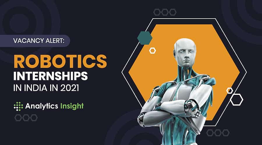 Vacancy Alert: Top Robotics Internships in India in 2021