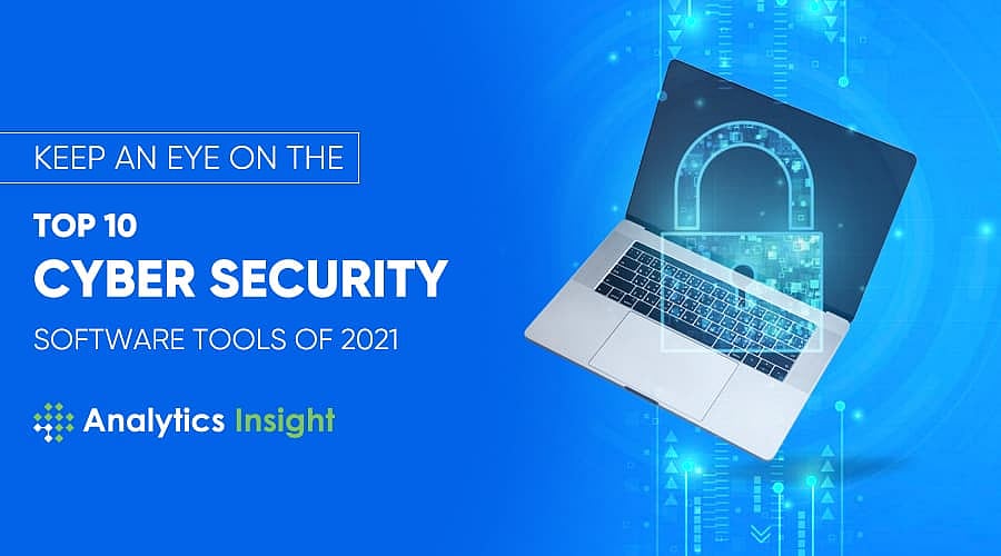 Keep an Eye on the Top 10 Cyber Security Software Tools of 2021