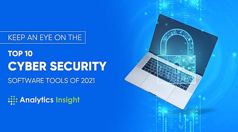 Keep an Eye on the Top 10 Cyber Security Software Tools of 2021