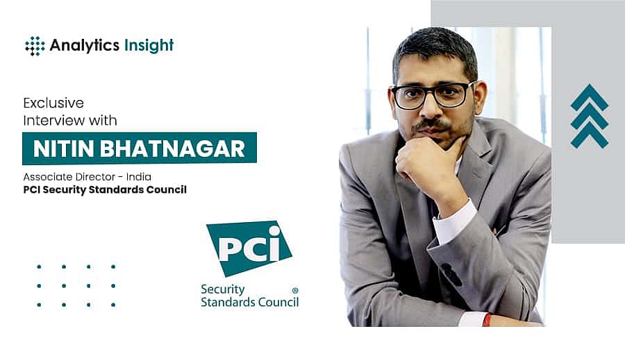 Exclusive Interview with Nitin Bhatnagar, Associate Director- India, PCI Security Standards Council