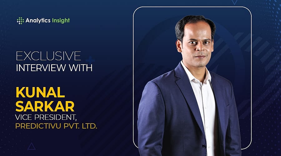 Exclusive Interview with Kunal Sarkar, Vice President, PredictiVu Pvt. Ltd.
