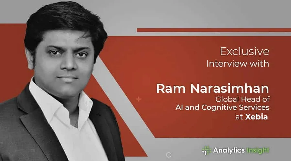 Exclusive Interview With Ram Narasimhan Global Head Of Ai And Cognitive Services At Xebia