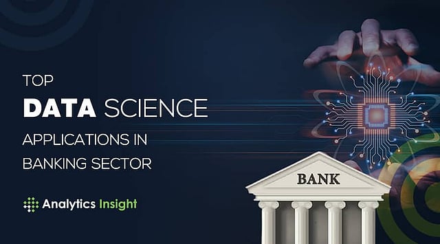 Top Data Science Applications in Banking Sectors