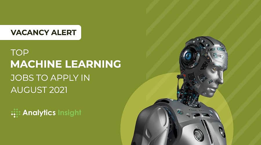 Vacancy Alert: Top Machine Learning Jobs to Apply in August 2021