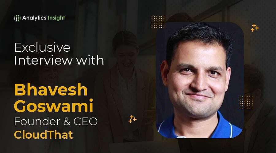 Exclusive Interview with Bhavesh Goswami, Founder and CEO, CloudThat
