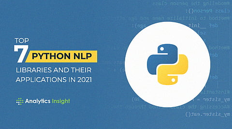 Top 7 Python NLP Libraries and Their Applications in 2021