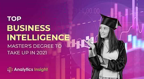 Top Business Intelligence Master's Degree to Take Up in 2021