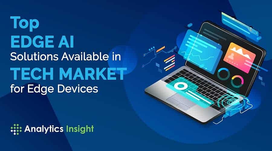 Top Edge AI Solutions Available in Tech Market for Edge Devices