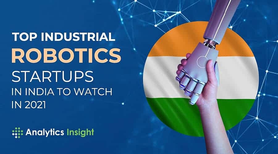 Top Industrial Robotics Startups in India to Watch in 2021