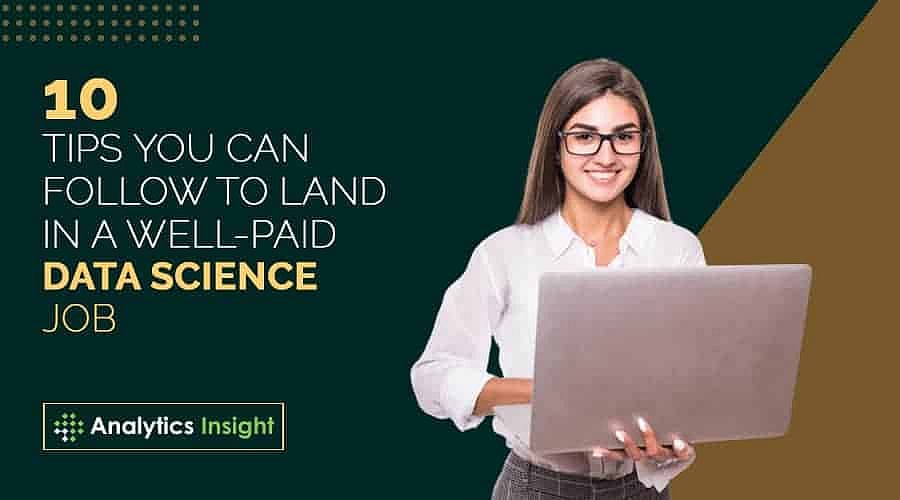 10 Tips You Can Follow to Land in a Well-Paid Data Science Job