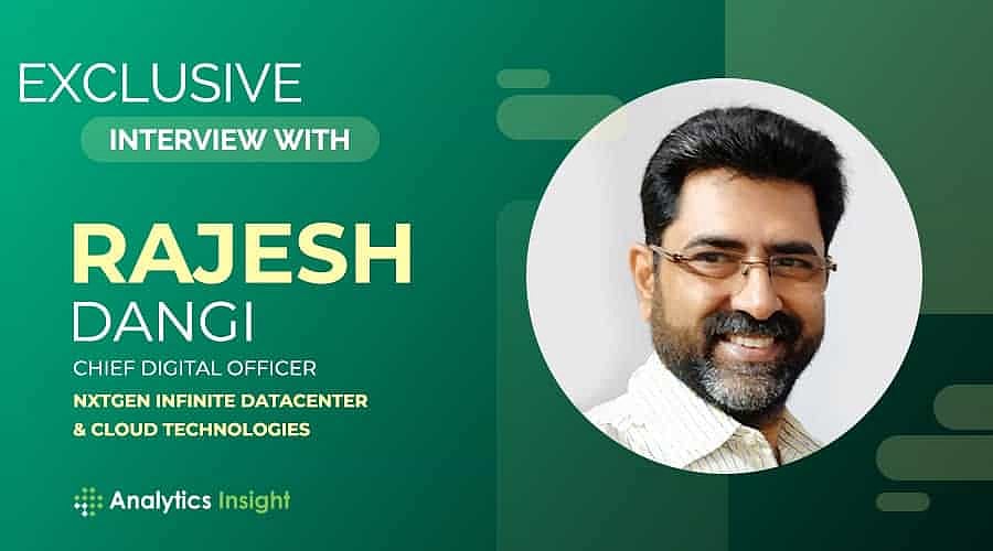 Exclusive Interview with Rajesh Dangi, Chief Digital Officer, NxtGen ...