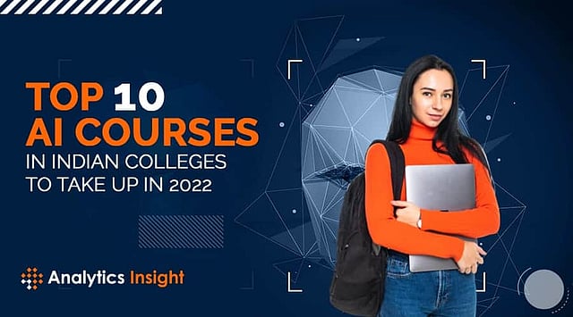 Top 10 AI Courses in Indian Colleges to Take Up in 2022