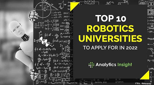 Top 10 Robotics Universities to Apply for in 2022