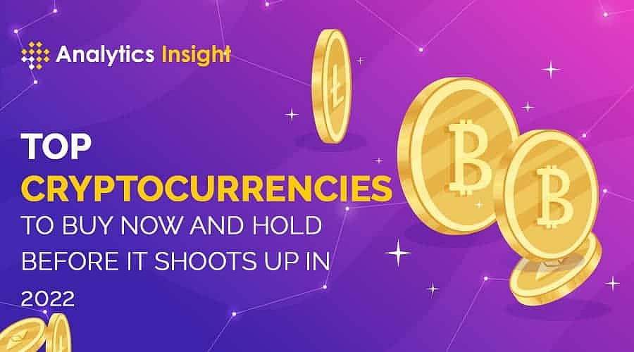 Top Cryptocurrencies to Buy Now and Hold Before it Shoots Up in 2022
