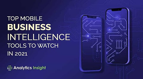 Top Mobile Business Intelligence Tools to Watch in 2021