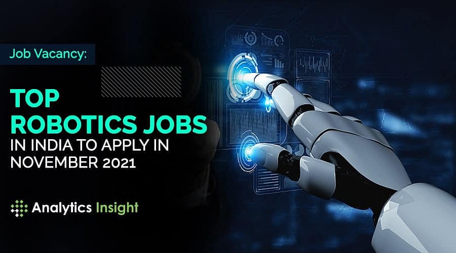 Job Vacancy: Top Robotics Jobs in India to Apply in November 2021