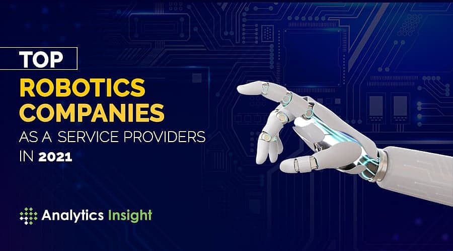 Top Robotics Companies Working as a Service Provider in 2021