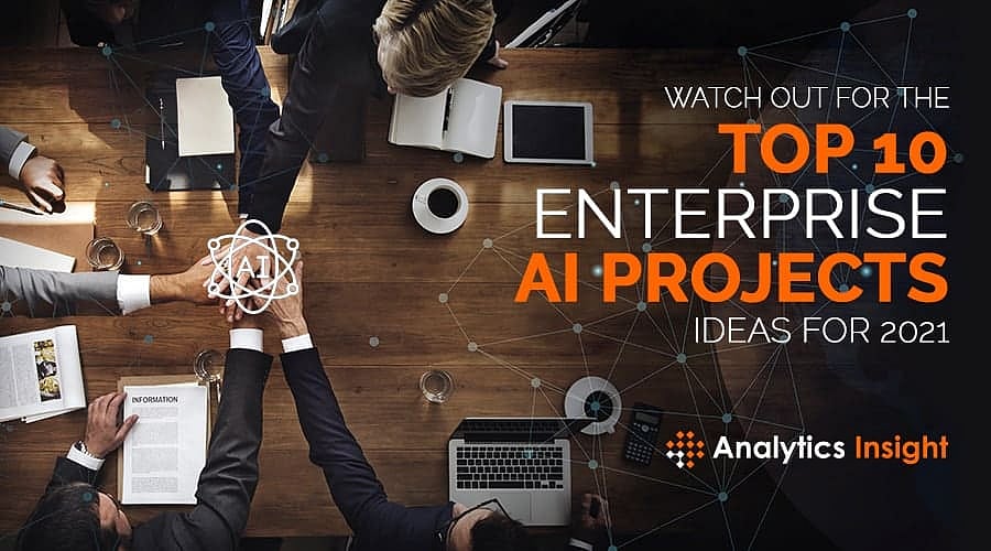 Watch Out for the Top 10 Enterprise AI Projects Ideas for 2021