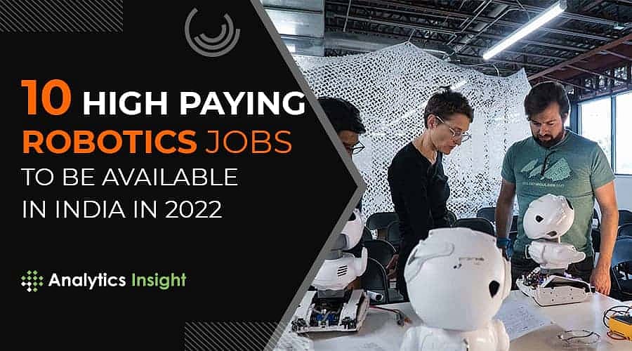 10 High Paying Robotics Jobs to be Available in India in 2022