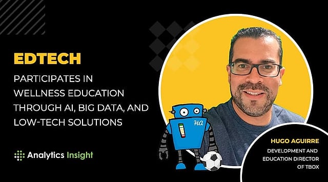EdTech Participates in Wellness Education Through AI, Big Data, and Low ...