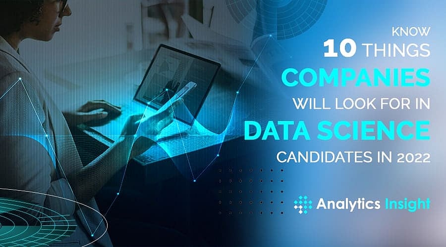 Know 10 Things Companies Will Look for in Data Science Candidates in 2022