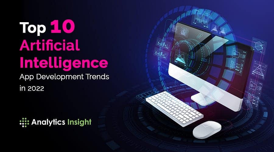 Top 10 Artificial Intelligence App Development Trends in 2022