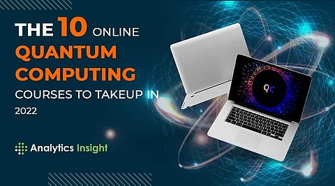 Top 10 Online Quantum computing courses To Take Up In 2022