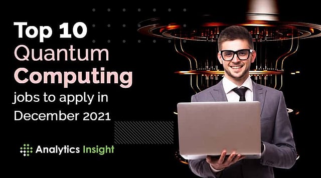 Top 10 Quantum Computing Jobs to Apply in December 2021