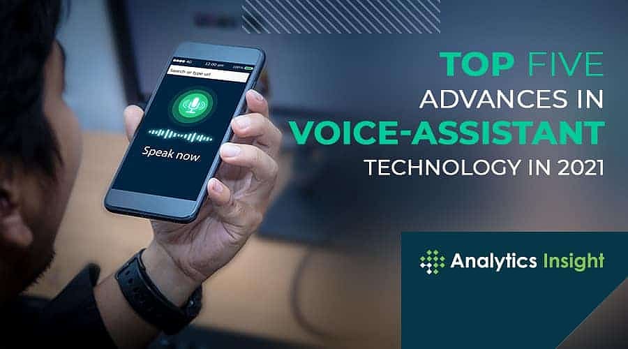 Top Five Advances in Voice-Assistant Technology in 2021