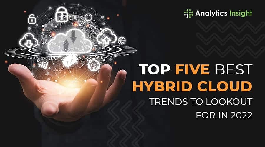 Top Five Best Hybrid Cloud Trends to Lookout for in 2022