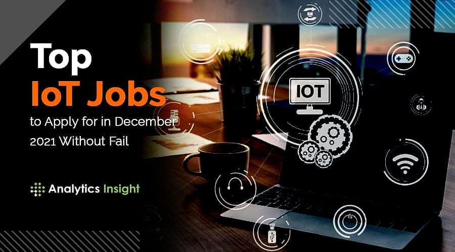 Top IoT Jobs to Apply for in December 2021 Without Fail