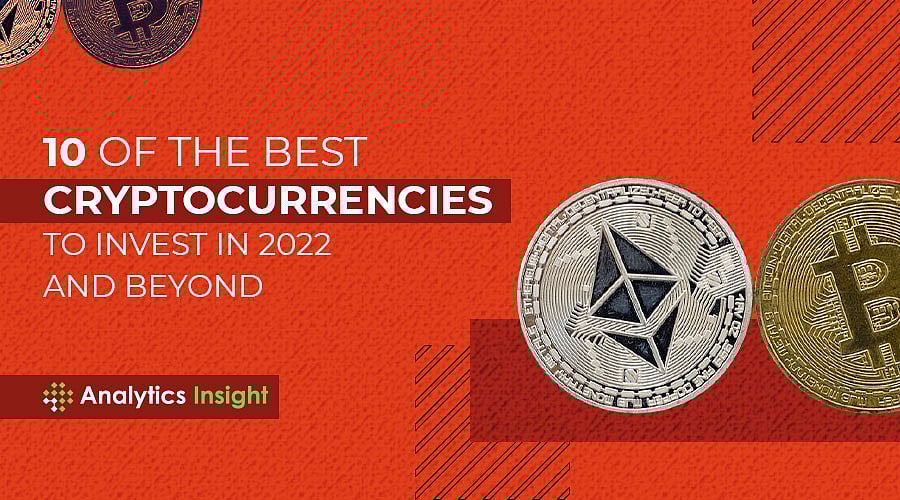 10 of The Best Cryptocurrencies to Invest in 2022 and Beyond