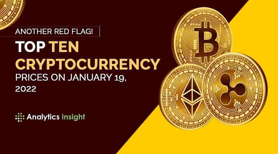 Another Red Flag! Top Ten Cryptocurrency Prices on January 19, 2022