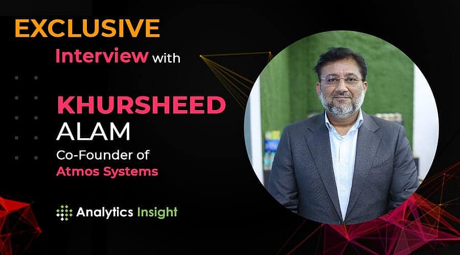 An Exclusive Interview with Khursheed Alam, Co-Founder, Atmos Systems