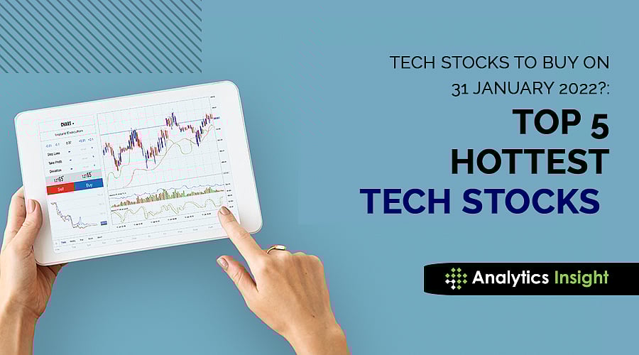 Tech Stocks to Buy on 31 January 2022?:Top 5 Hottest Tech Stocks