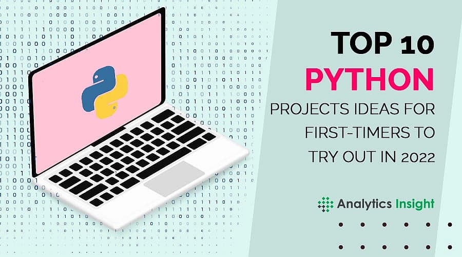 Top 10 Python Projects Ideas for First-Timers to Try Out in 2022
