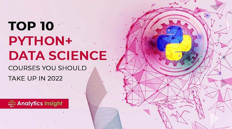 Top 10 Python + Data Science Courses You Should Take Up in 2022