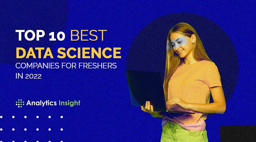 Top 10 Best Data Science Companies for Freshers in 2022