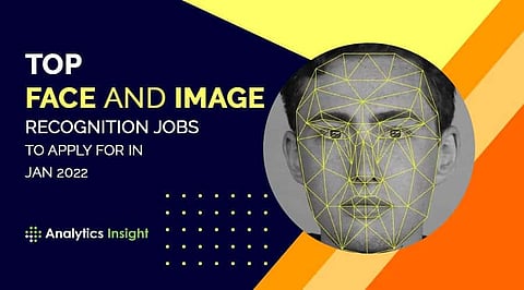 Top Face and Image Recognition Jobs to Apply for in Jan 2022