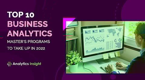 Top 10 Business Analytics Master's Programs to Take Up in 2022