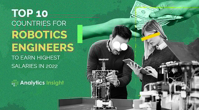 Top 10 Countries for Robotics Engineers to Earn Highest Salaries in 2022